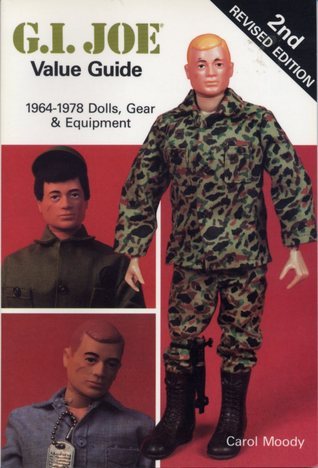 G.I. Joe Value Guide, 1964-1978: Dolls, Gear & Equipment by Carol Moody ...