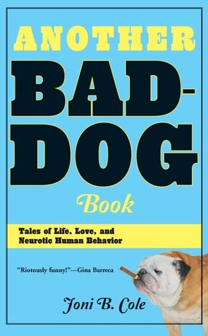 Another Bad Dog Book: Tales of Life, Love, and Neurotic Human Behavior ...