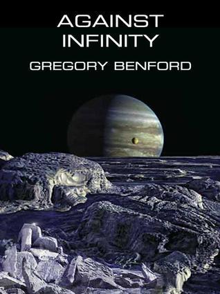 Against Infinity (Jupiter Project, #2) by Gregory Benford | Goodreads