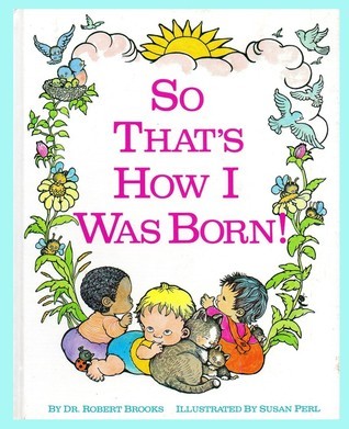 So That's How I Was Born! by Robert B. Brooks | Goodreads