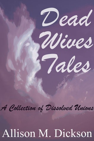 Dead Wives Tales: A Collection of Dissolved Unions by Allison M ...