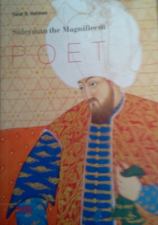Suleyman the Magnificent Poet by Talat S. Haman | Goodreads