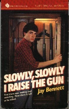 Slowly, Slowly I Raise the Gun by Jay Bennett | Goodreads