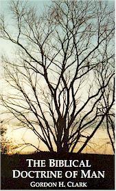The Biblical Doctrine of Man by Gordon H. Clark | Goodreads