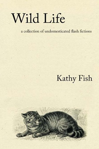 Wild Life by Kathy Fish | Goodreads