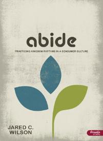 Abide: Practicing Kingdom Rhythms In a Consumer Culture, Member Book by ...