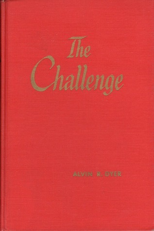 The Challenge by Alvin R. Dyer | Goodreads