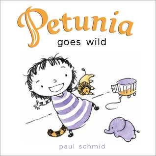 Petunia Goes Wild by Paul Schmid | Goodreads