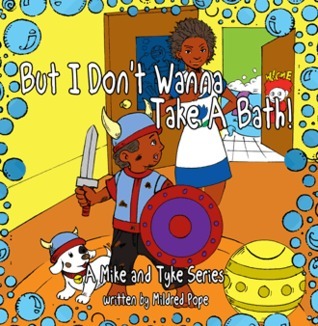 But I don't wanna take a bath!: A Mike and Tyke Series by Mildred Pope ...