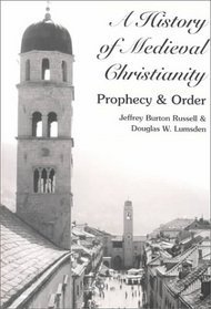 A History of Medieval Christianity: Prophecy and Order by Jeffrey ...