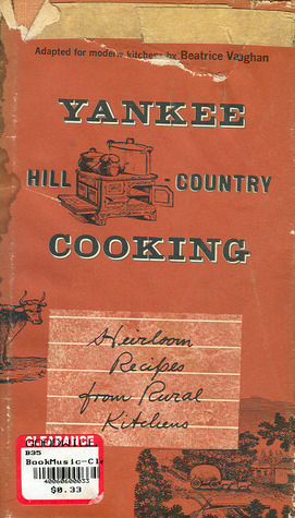 Yankee Hill-Country Cooking: Heirloom Recipes from Rural Kitchens by ...