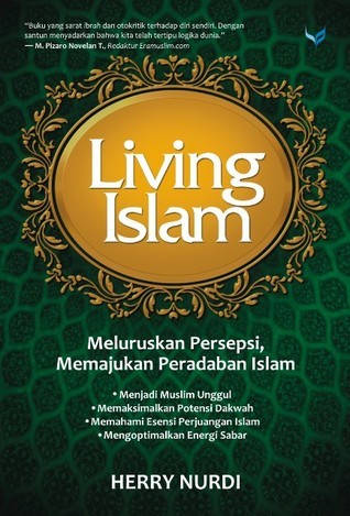 Living Islam: Meluruskan Persepsi Memajukan Peradaban Islam by Herry ...