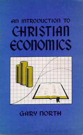 An Introduction To Christian Economics by Gary North | Goodreads