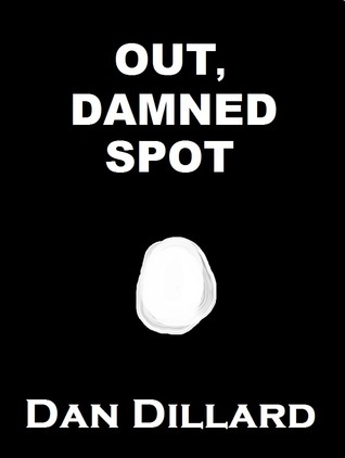 Out, Damned Spot by Dan Dillard | Goodreads