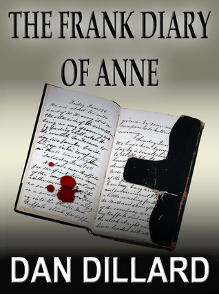 The Frank Diary of Anne by Dan Dillard | Goodreads