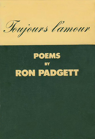 Toujours L'Amour, Poems by Ron Padgett | Goodreads