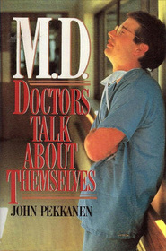 M.D.: Doctors Talk About Themselves by John Pekkanen | Goodreads