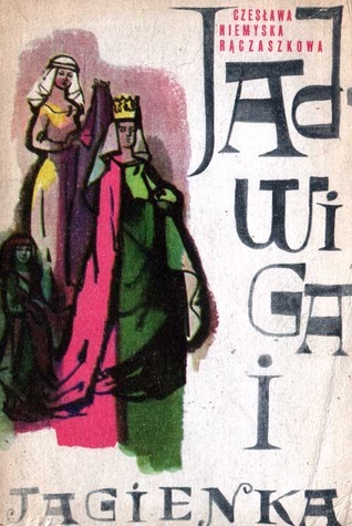 Jadwiga i Jagienka by Czesława Niemyska-Rączaszkowa | Goodreads