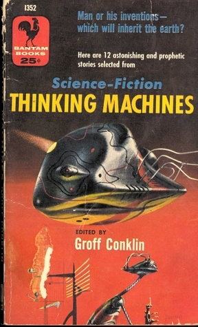 Selections from Science Fiction Thinking Machines by Groff Conklin ...