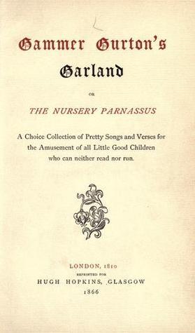 Gammer Gurton's Garland; or, The nursery Parnassus, a choice collection ...