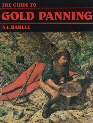 The Guide to Gold Panning by Bill Barlee | Goodreads