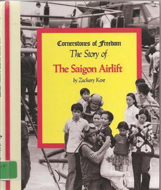Story of the Saigon Airlift (Cornerstones of Freedom) by Zachary Kent ...