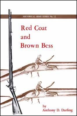 Red Coat And Brown Bess by Anthony D. Darling | Goodreads