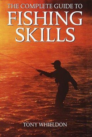 The Complete Guide to Fishing Skills by Tony Whieldon | Goodreads