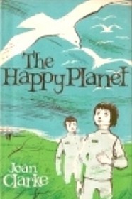 The Happy Planet by Joan Clarke | Goodreads