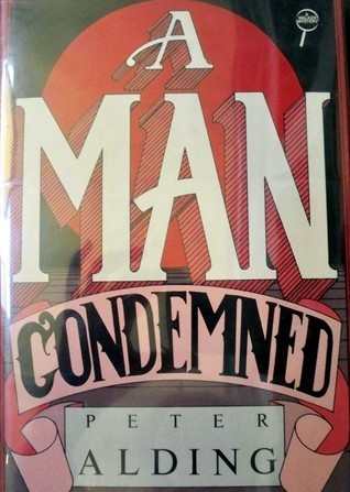 A Man Condemned by Peter Alding | Goodreads