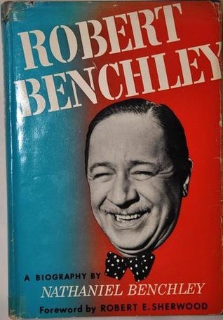 Robert Benchley by Nathaniel Benchley | Goodreads