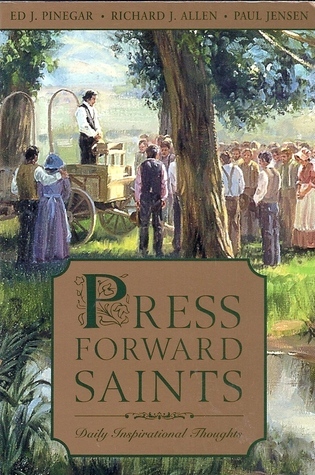 Press Forward Saints (Daily Inspirational Thoughts) by Ed J. Pinegar ...
