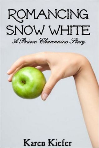 Romancing Snow White: A Prince Charmaine Story by Karen Kiefer | Goodreads