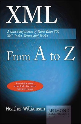 XML from A to Z: A Quick Reference of More Than 300 XML Tasks, Terms ...
