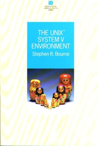 The Unix System V Environment by Stephen R. Bourne | Goodreads