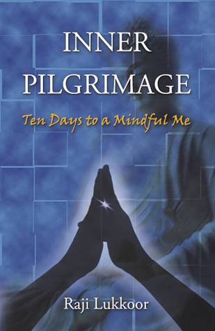 Inner Pilgrimage: Ten Days to a Mindful Me by Raji Lukkoor | Goodreads