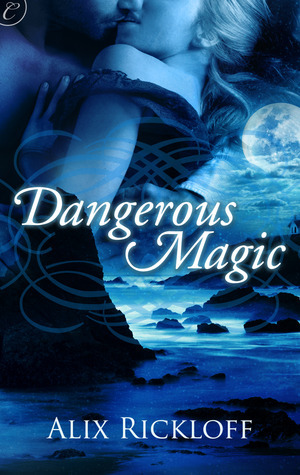 Dangerous Magic by Alix Rickloff | Goodreads