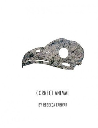 Correct Animal by Rebecca Farivar | Goodreads