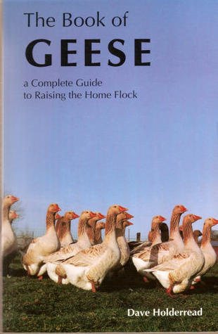 The Book of Geese: A Complete Guide to Raising the Home Flock by Dave ...