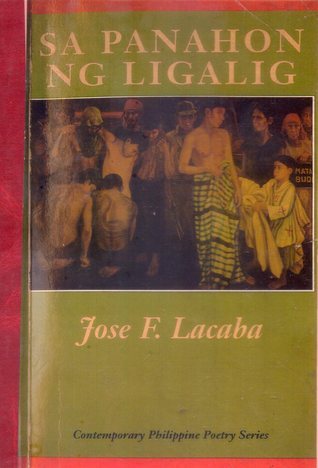 Sa Panahon ng Ligalig: Tula, Awit, Halaw by Jose F. Lacaba | Goodreads