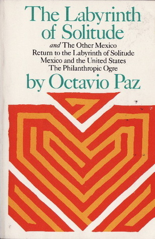The Labyrinth of Solitude by Octavio Paz | Goodreads