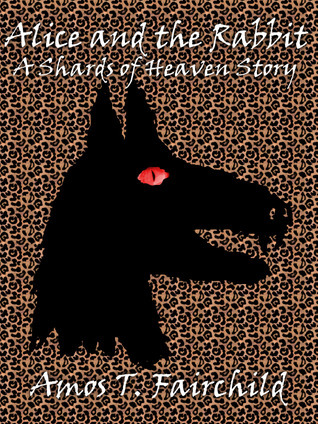 Alice and the Rabbit: A Shards of Heaven Story by Amos T. Fairchild ...