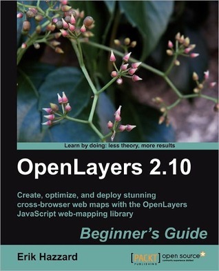 OpenLayers 2.10: Beginner's Guide: Create, Optimize, and Deploy Stunning Cross-Browser Web Maps ...