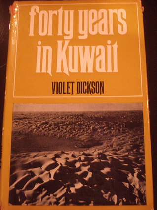 Forty years in Kuwait by Violet Dickson | Goodreads