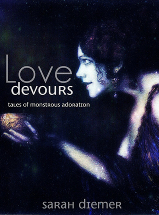 Love Devours: Tales of Monstrous Adoration by Sarah Diemer | Goodreads