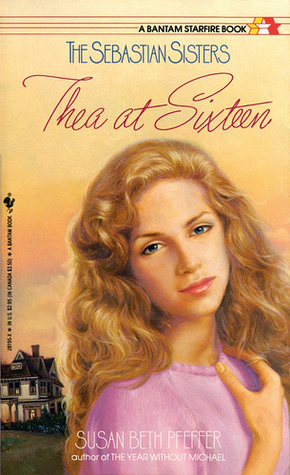 Thea at Sixteen (The Sebastian Sisters, #2) by Susan Beth Pfeffer ...