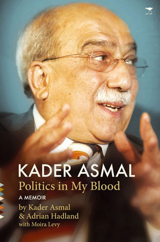 Kader Asmal: Politics in My Blood by Adrian Hadland | Goodreads