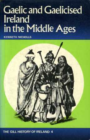Gaelic and Gaelicised Ireland in the Middle Ages by Kenneth Nicholls ...