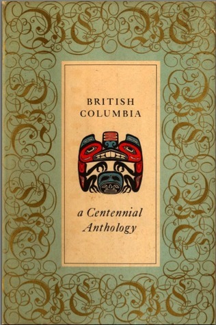 British Columbia: A Centennial Anthology by Reginald Eyre Watters ...