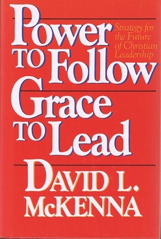 Power to Follow, Grace to Lead: Strategy for the Future of Christian ...